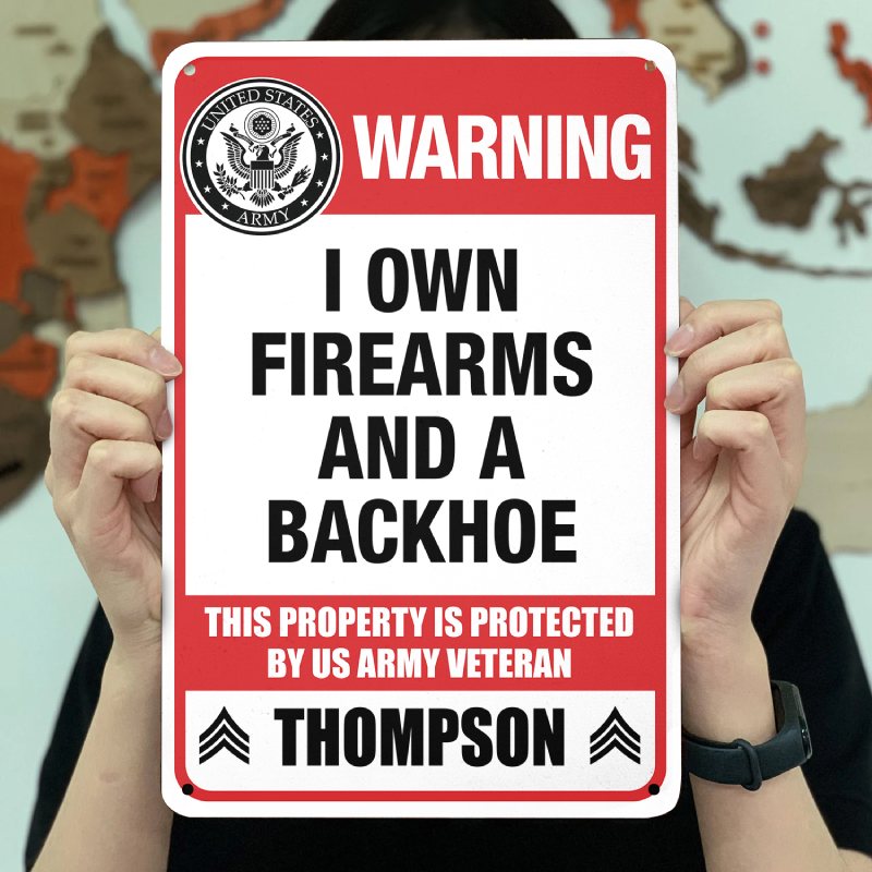 Personalized Metal Sign For A Veteran - I Own Firearms And Backhoe ...